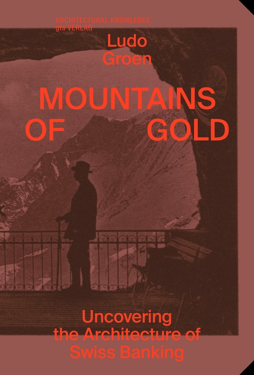 Mountains of Gold – Uncovering the Architecture of Swiss Banking