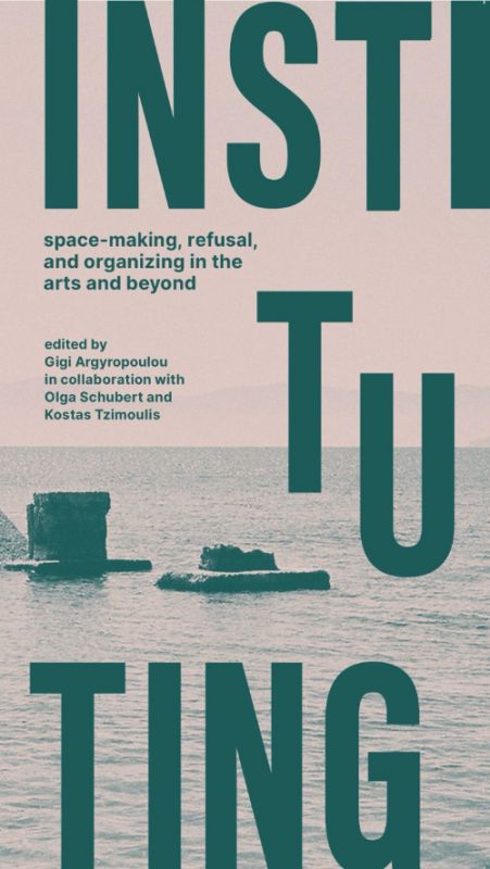 Instituting: space-making, refusal, and organizing in the arts and beyond